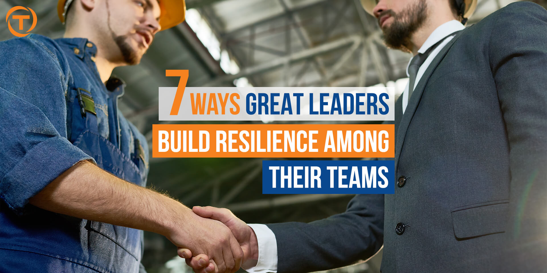 7 Ways Great Leaders Build Resilience Among · Trojan Recruitment Group